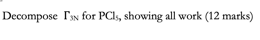 Solved Decompose Γ3 N for PCl5, showing all work (12 marks) | Chegg.com