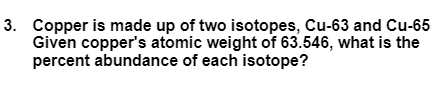 Solved 3. Copper is made up of two isotopes, Cu-63 and Cu-65 | Chegg.com