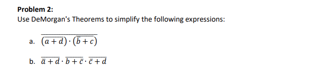 Solved Problem 2: Use De Morgan's Theorems to simplify the | Chegg.com