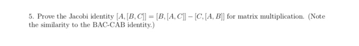 Solved 5. Prove the Jacobi identity [A. [B.C] [B. [A,Cl-[C | Chegg.com
