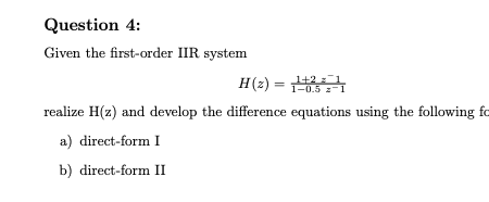 Solved Question 4: Given the first-order IIR system H (2) = | Chegg.com