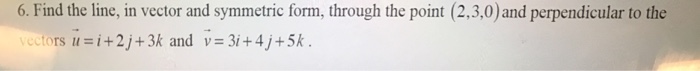 Solved Find the line, in vector and symmetric form, through | Chegg.com