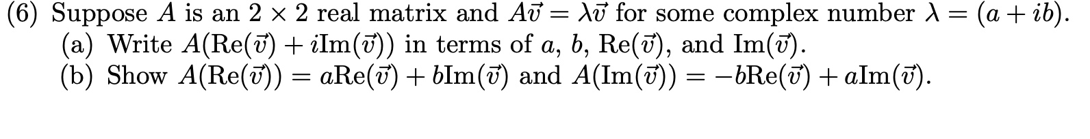 Solved (6) Suppose A is an 2×2 real matrix and Av=λv for | Chegg.com