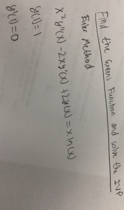 Solved Find the greens function and solve the IVP: Euler | Chegg.com
