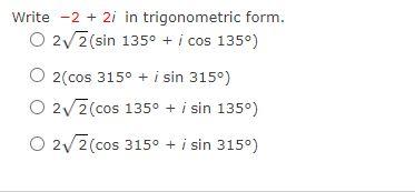 Solved Write -2 + 2i in trigonometric form. O 213(sin 135º + | Chegg.com