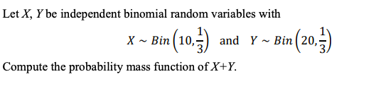 Solved Let X,Y be independent binomial random variables with | Chegg.com