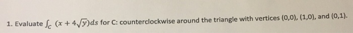 Solved Evaluate integral_C (x + 4Squareroot y) ds for C: | Chegg.com