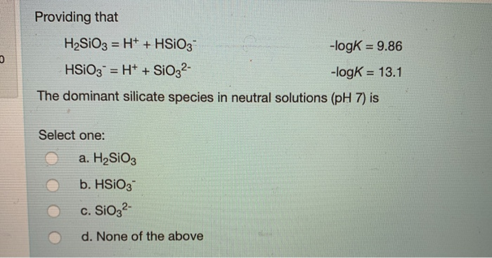 Solved Providing that H2SIO3 H*+HSIO3 -logK 9.86 HSIO3 H | Chegg.com