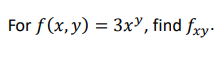 Solved For f(x, y) = 3x, find fxy. | Chegg.com