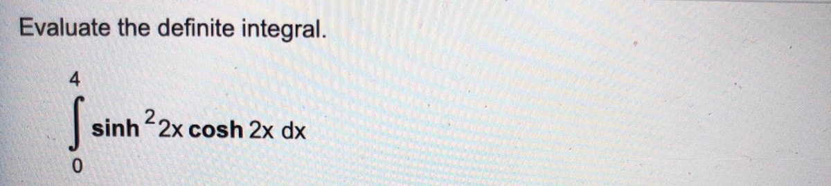 Solved Evaluate the definite integral. sinh^2x cosh 2x dx | Chegg.com