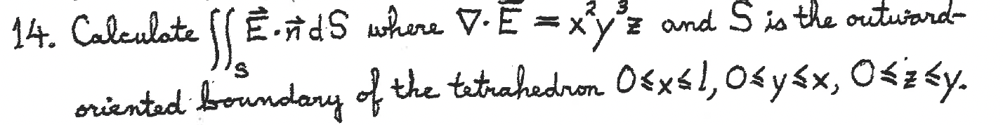 Solved 14. Calculate ∬SE⋅ndS where ∇⋅E=x2y3z and S is the | Chegg.com