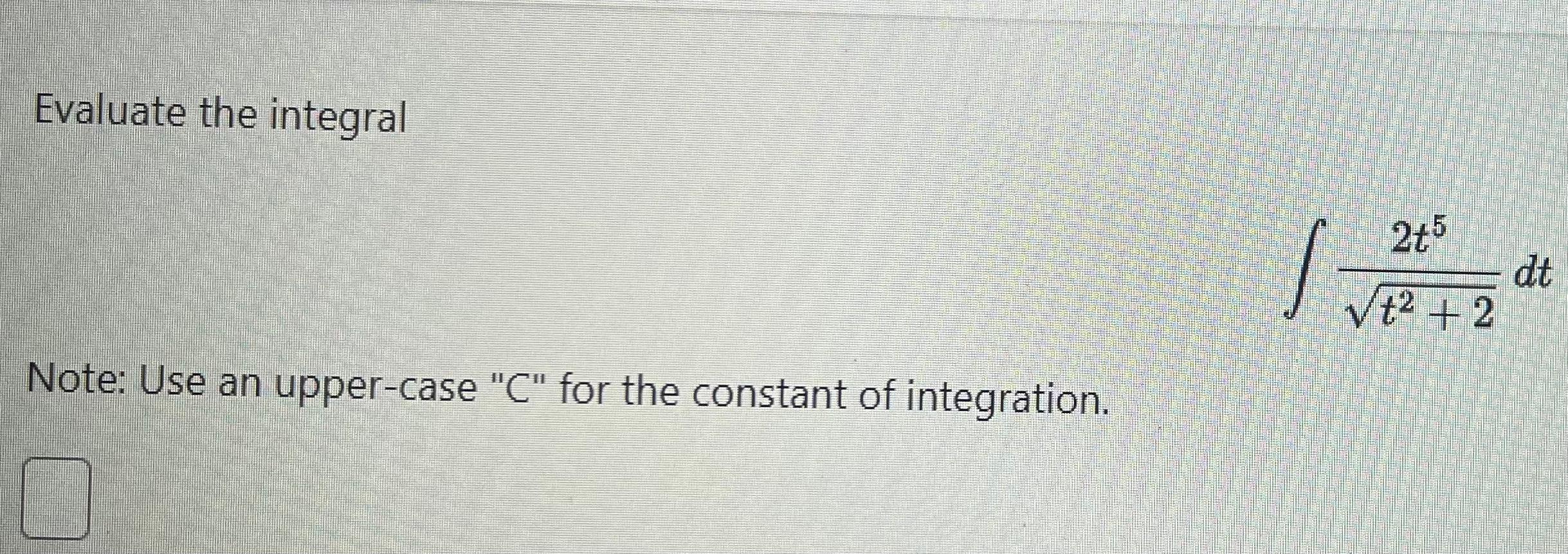 Solved Evaluate the integral ∫t2+22t5dt Note: Use an | Chegg.com