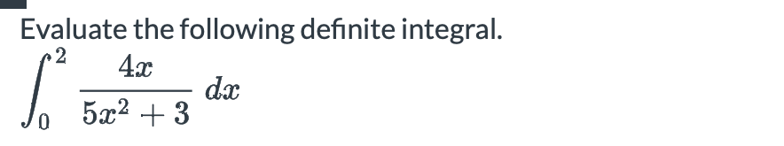 Solved Evaluate the following definite integral.∫024x5x2+3dx | Chegg.com