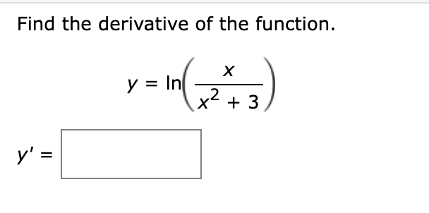 Solved Find the derivative of the function. y=ln(x2+3x) | Chegg.com
