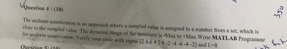 Solved 4 Vouestion 4 : (10) 350 The uniform quantization is | Chegg.com