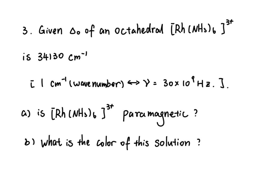 Solved 3. Given Δ0 of an octahedral [Rh(NH3)6]3+ is 34130 | Chegg.com