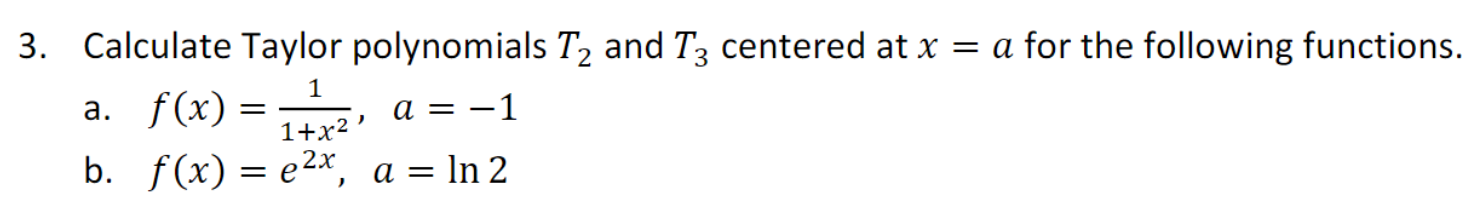 Solved 3. Calculate Taylor polynomials T2 and T3 centered at | Chegg.com