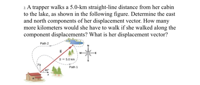 Solved 2. A trapper walks a 5.0-km straight-line distance | Chegg.com