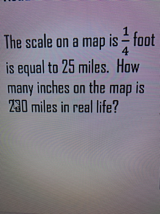 Solved The scale on a map is foot is equal to 25 miles. How | Chegg.com
