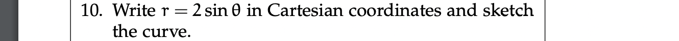 Solved 0 . Write \\( r=2 \\sin \\theta \\) in Cartesian | Chegg.com