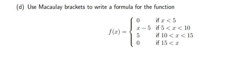 Solved (d) Use Macaulay brackets to write a formula for the | Chegg.com