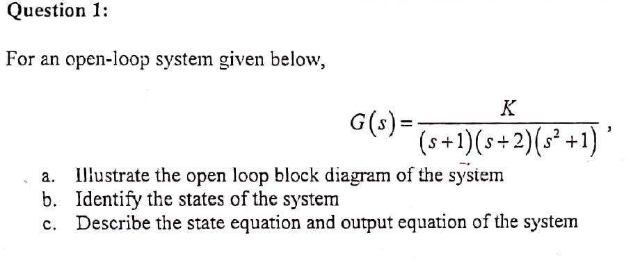 Solved Question 1: For an open-loop system given below, K | Chegg.com