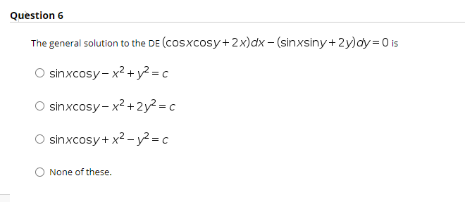 Solved Question 6 The general solution to the DE (cosxcosy + | Chegg.com