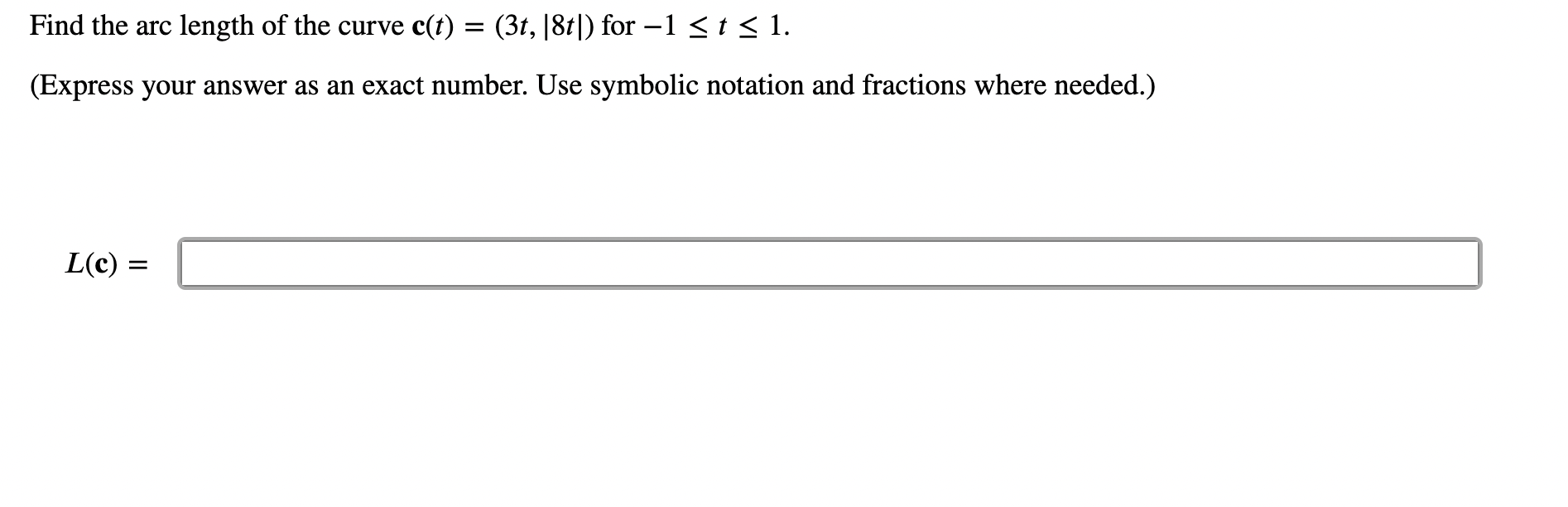 Solved Find the arc length of the curve c(t)=(3t,∣8t∣) for | Chegg.com