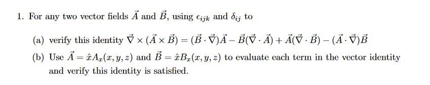 Solved 1. For any two vector fields A and B, using €ijk and | Chegg.com