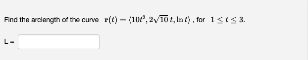Solved Find the arclength of the curve r(t)= 10t2,210t,lnt , | Chegg.com