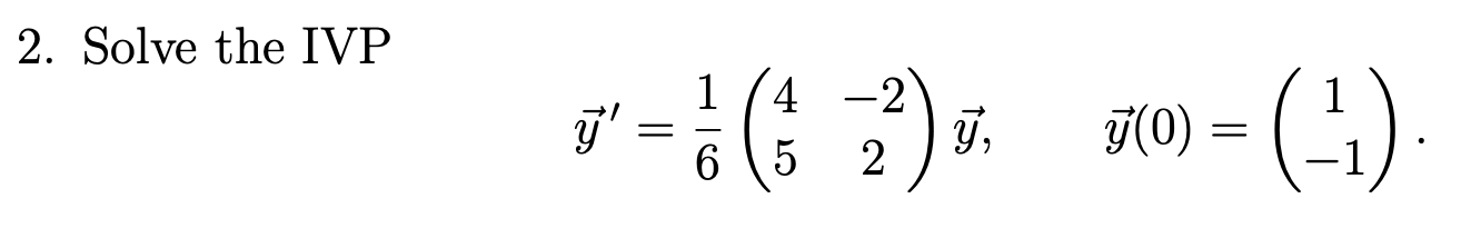Solved 2. Solve the IVP y′=61(45−22)y,y(0)=(1−1) | Chegg.com