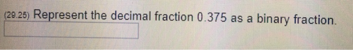 Solved (29 25) Represent the decimal fraction 0.375 as a | Chegg.com