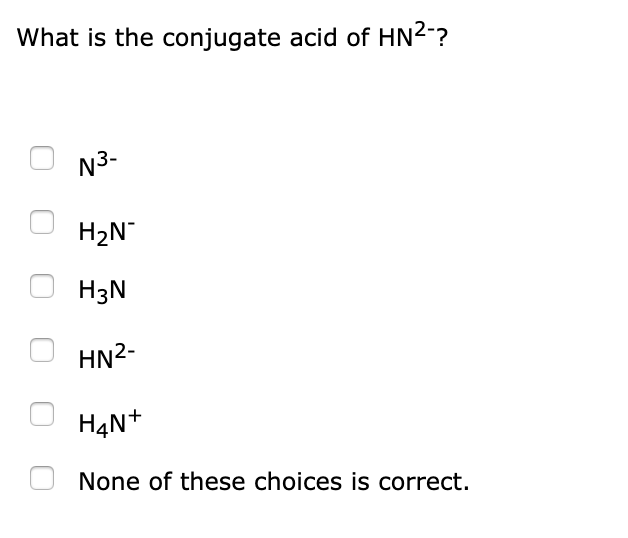 Solved What is the conjugate acid of HN27 H2N H2N HN2- H4N+ | Chegg.com