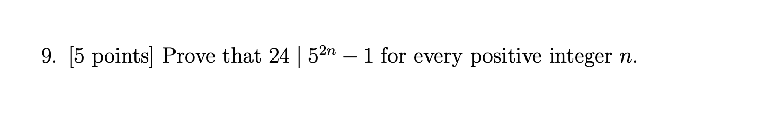 Solved 9. [5 points) Prove that 24 | 52n – 1 for every | Chegg.com