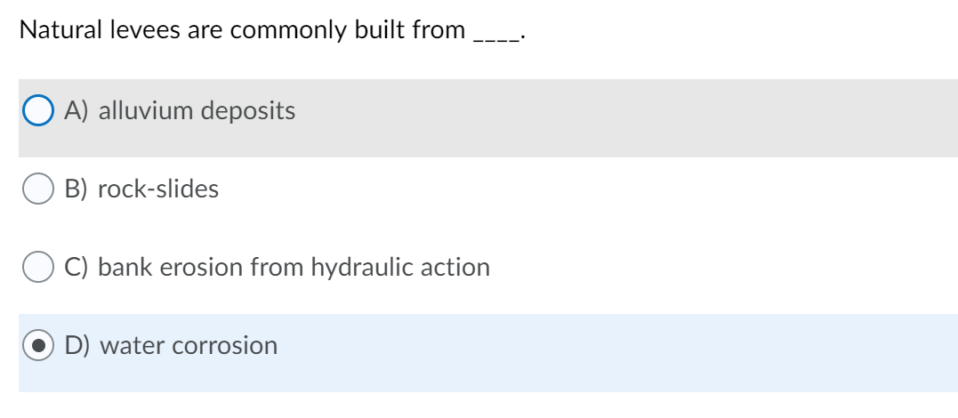 Solved Natural levees are commonly built from ---- O A) | Chegg.com
