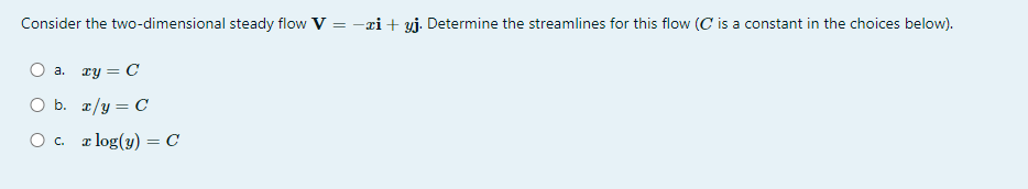 Solved Consider the two-dimensional steady flow V=−xi+yj. | Chegg.com