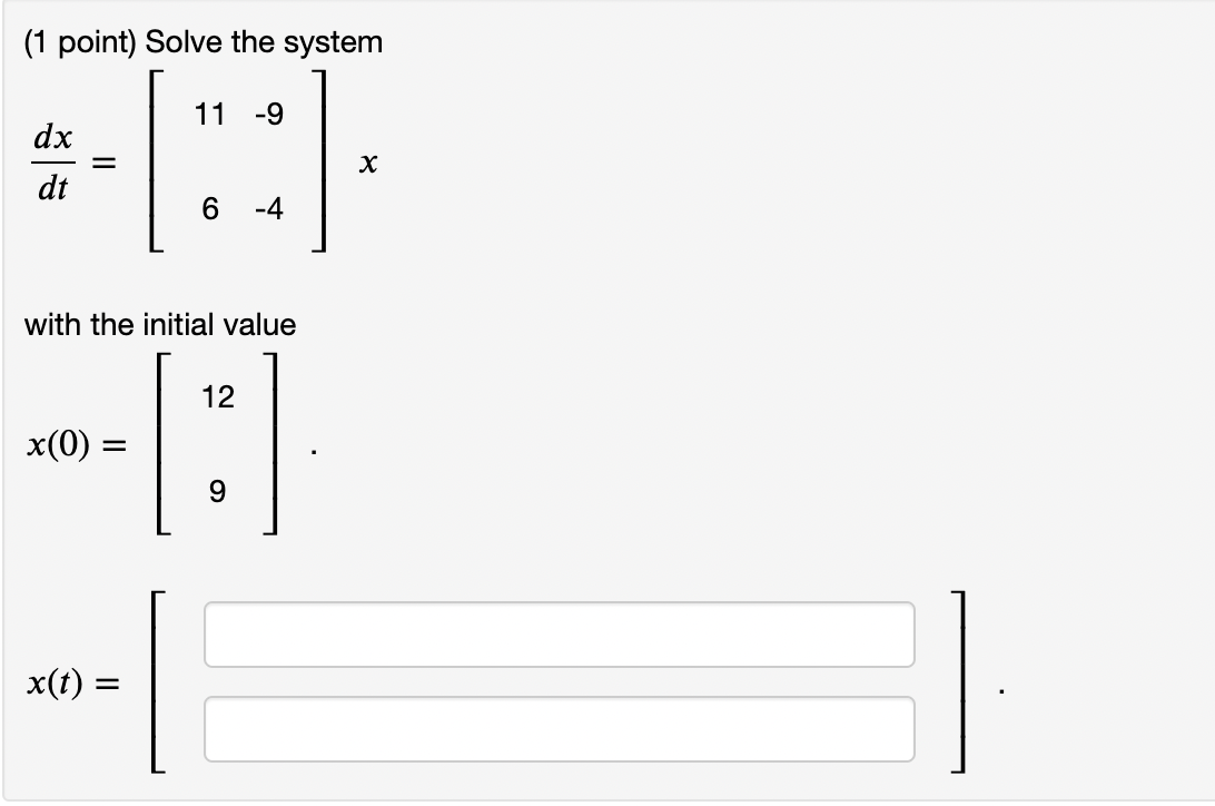 Solved (1 point) Solve the system dtdx=[116−9−4]x with the | Chegg.com