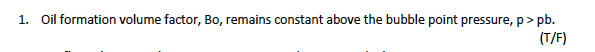 Solved 1. Oil formation volume factor, Bo, remains constant | Chegg.com