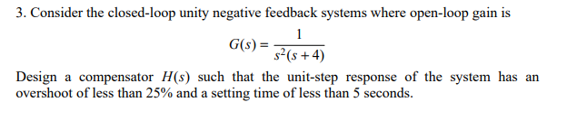Solved 3. Consider the closed-loop unity negative feedback | Chegg.com