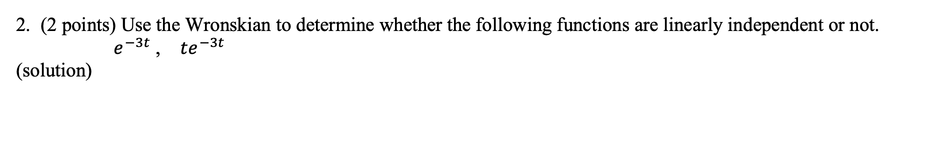 Solved 2. (2 points) Use the Wronskian to determine whether | Chegg.com