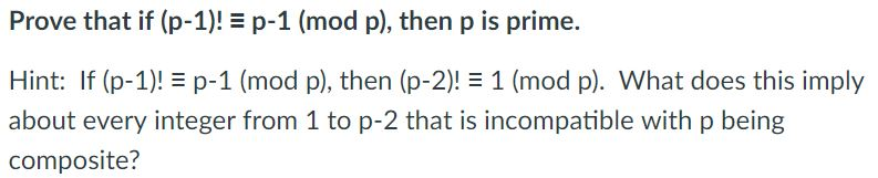 Solved Prove that if (p-1)! E p-1 (mod p), then p is prime. | Chegg.com