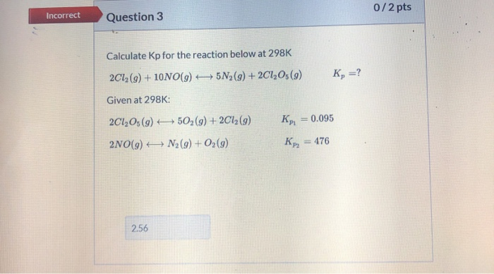 Solved 0/2 pts Incorrect Question 3 Calculate Kp for the | Chegg.com