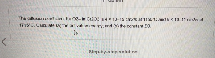 Solved The diffusion coefficient for O2-in Cr203 is 4 × | Chegg.com