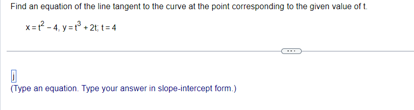 Solved x=t2−4,y=t3+2t;t=4 (Type an equation. Type your | Chegg.com