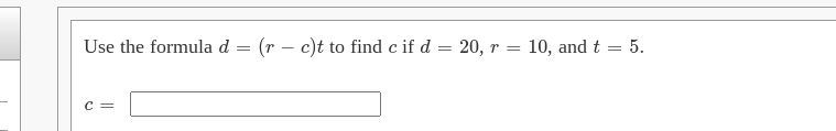 Solved Use the formula d = (r - c)t to find c if d = 20, r = | Chegg.com