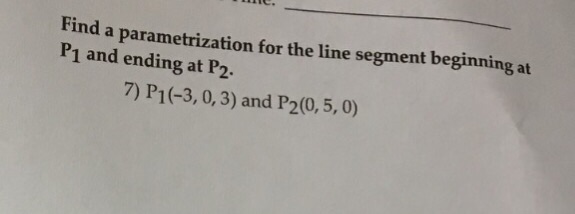Solved Find a parametrization for the line segment beginning | Chegg.com