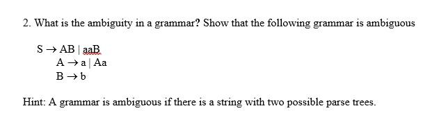 Solved 2. What is the ambiguity in a grammar? Show that the | Chegg.com
