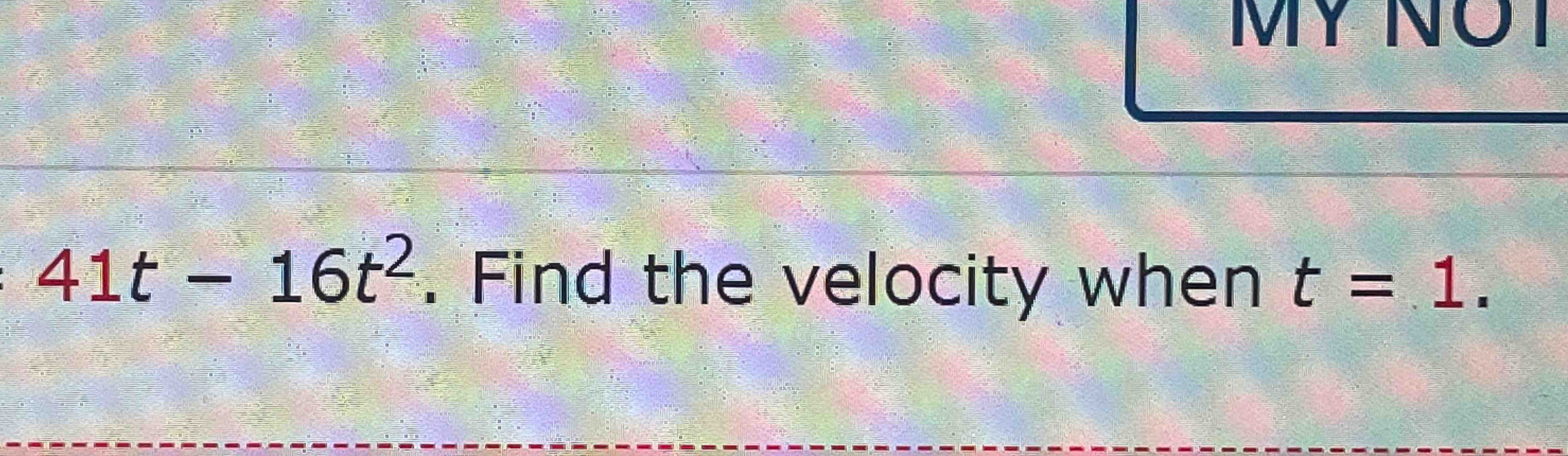 Solved 41t-16t2 ﻿Find the velocity when t=1 | Chegg.com