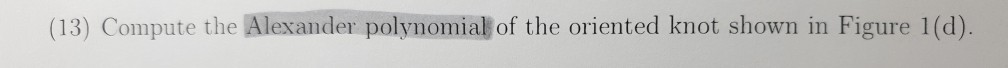 Solved (13) Compute the Alexander polynomial of the oriented | Chegg.com