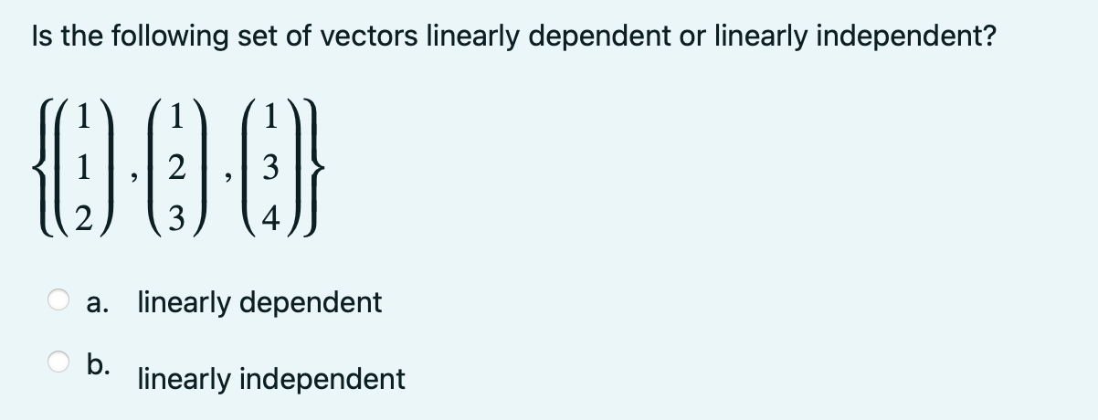 Solved Is the following set of vectors linearly dependent or | Chegg.com
